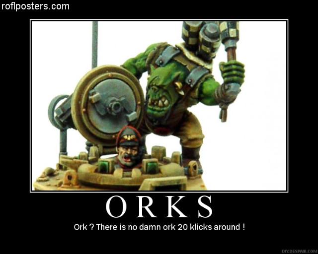 Ork Motivational Pictures ~ The Orky Fort - Your HQ for Warhammer 40k Orks